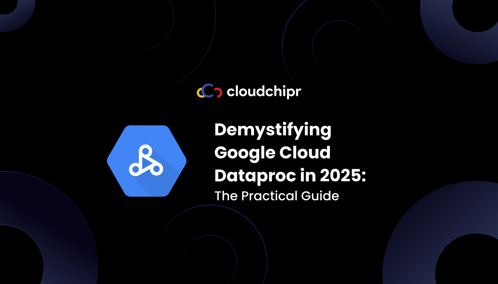 Demystifying Google Cloud Dataproc in 2025: The Practical Guide